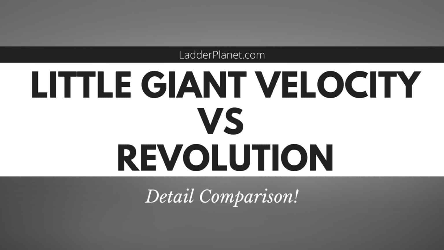 Little Giant Velocity VS Revolution: Which One Is Best For You