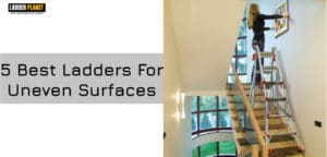 5 Best Ladders For Uneven Surfaces (2024 Detailed Review)